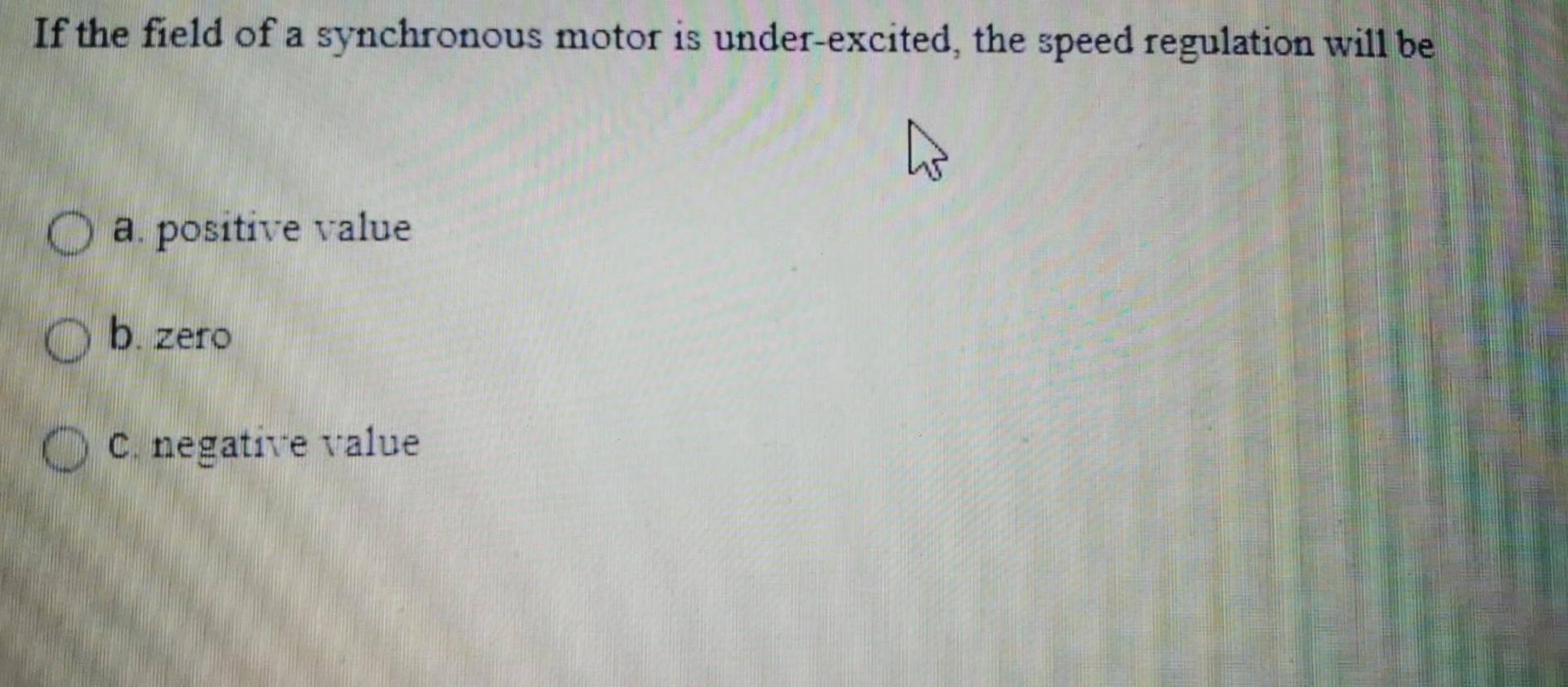 Solved If the field of a synchronous motor is under-excited, | Chegg.com