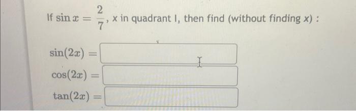Solved If sinx=72,x in quadrant 1 , then find (without | Chegg.com
