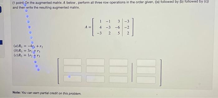Solved (1 point) On the augmented matrix A below, perform | Chegg.com