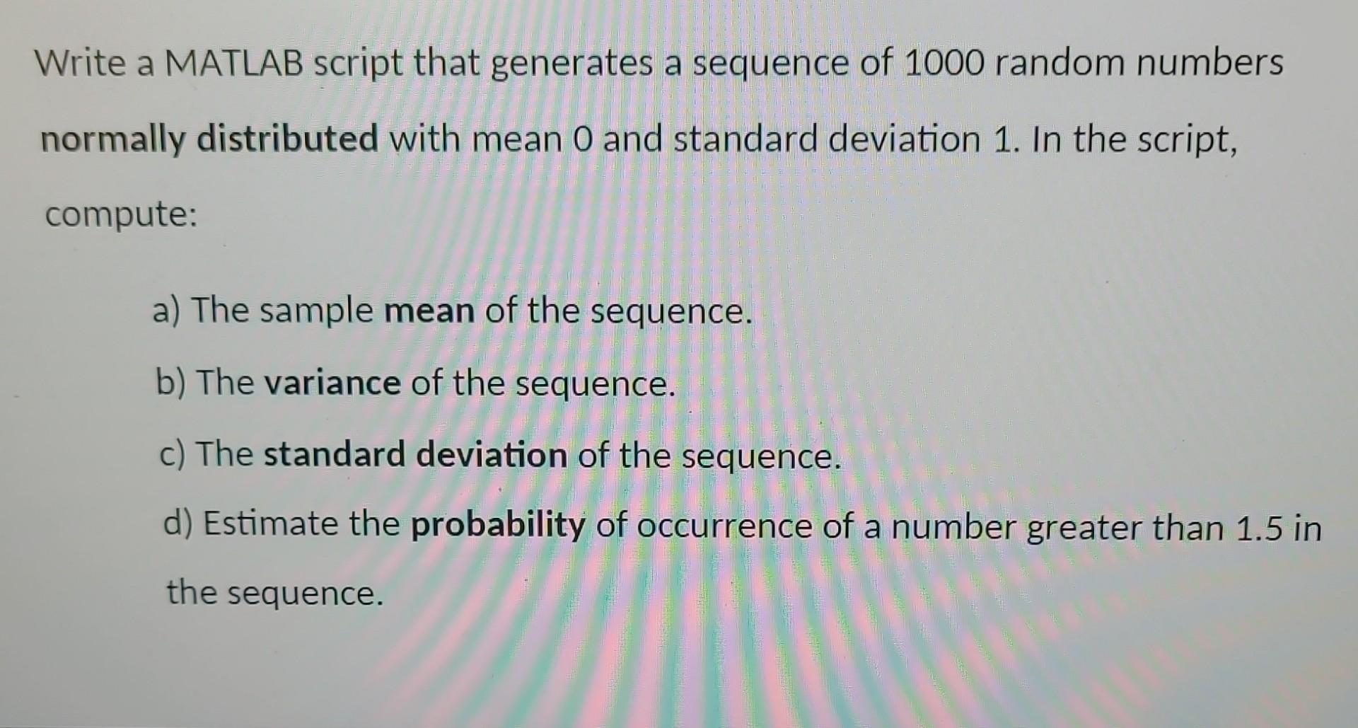 Solved Write a MATLAB script that generates a sequence of | Chegg.com