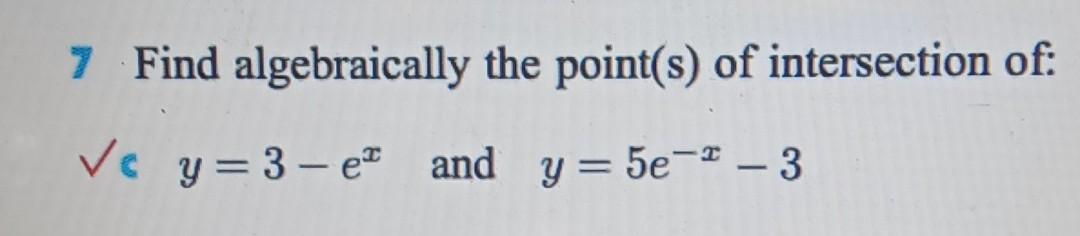 Solved 7 Find algebraically the point(s) of intersection of: | Chegg.com