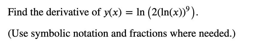 Solved Find the derivative of y(x)=ln(2(ln(x))9).(Use | Chegg.com