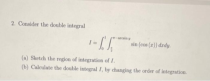Solved 2. Consider the double integral | Chegg.com
