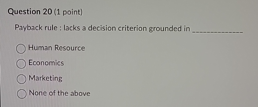 Solved Question 20 (1 ﻿point)Payback rule : lacks a decision | Chegg.com