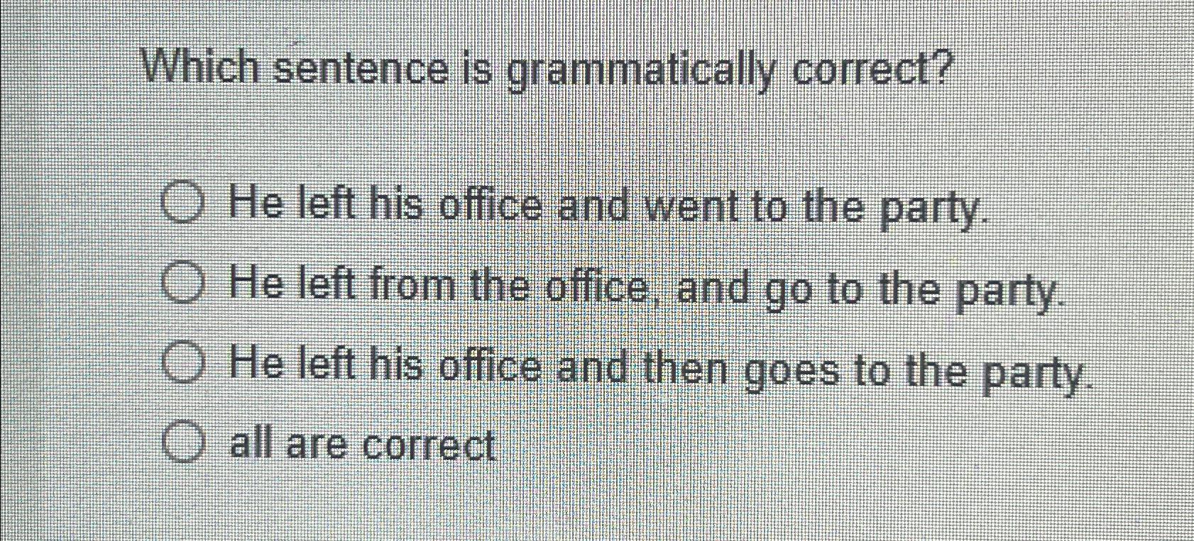Which sentence is grammatically correct?He left his | Chegg.com