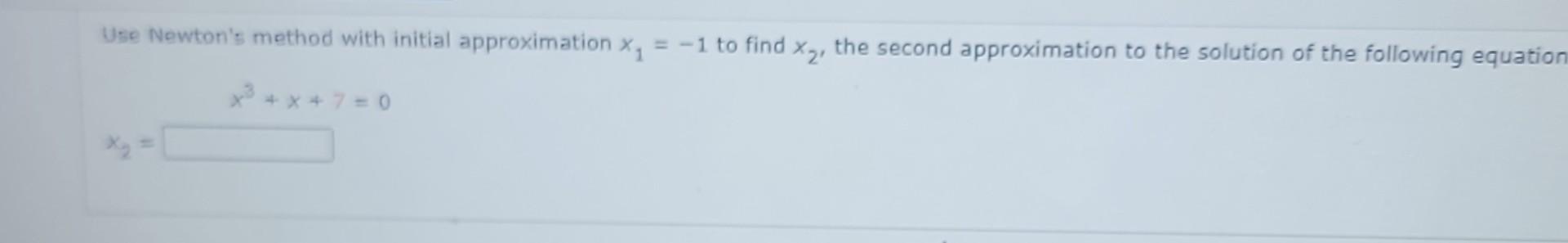 Solved Use Newton's method with initial approximation x1=−1 | Chegg.com