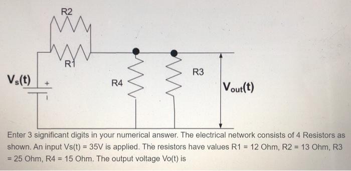 Solved R2 M R1 M R3 Vs(t) R4 Vout(t) Enter 3 significant | Chegg.com