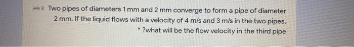 Solved oli 3 Two pipes of diameters 1mm and 2 mm converge to | Chegg.com