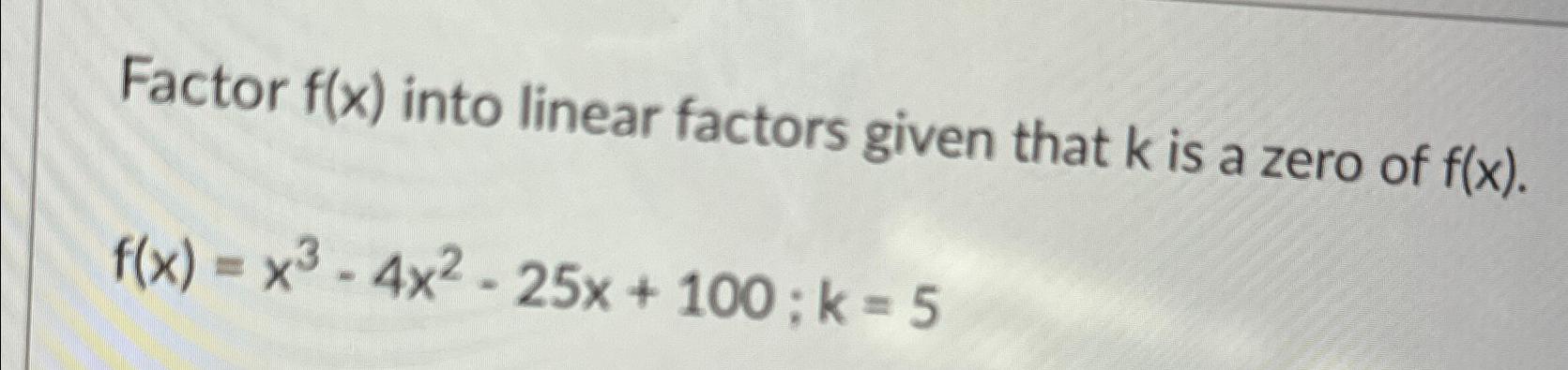 Solved Factor f(x) ﻿into linear factors given that k ﻿is a | Chegg.com