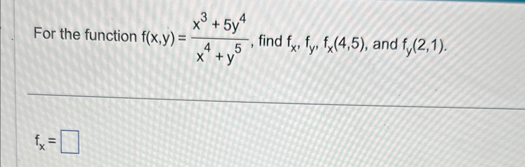 Solved For the function f(x,y)=x3+5y4x4+y5, ﻿find | Chegg.com