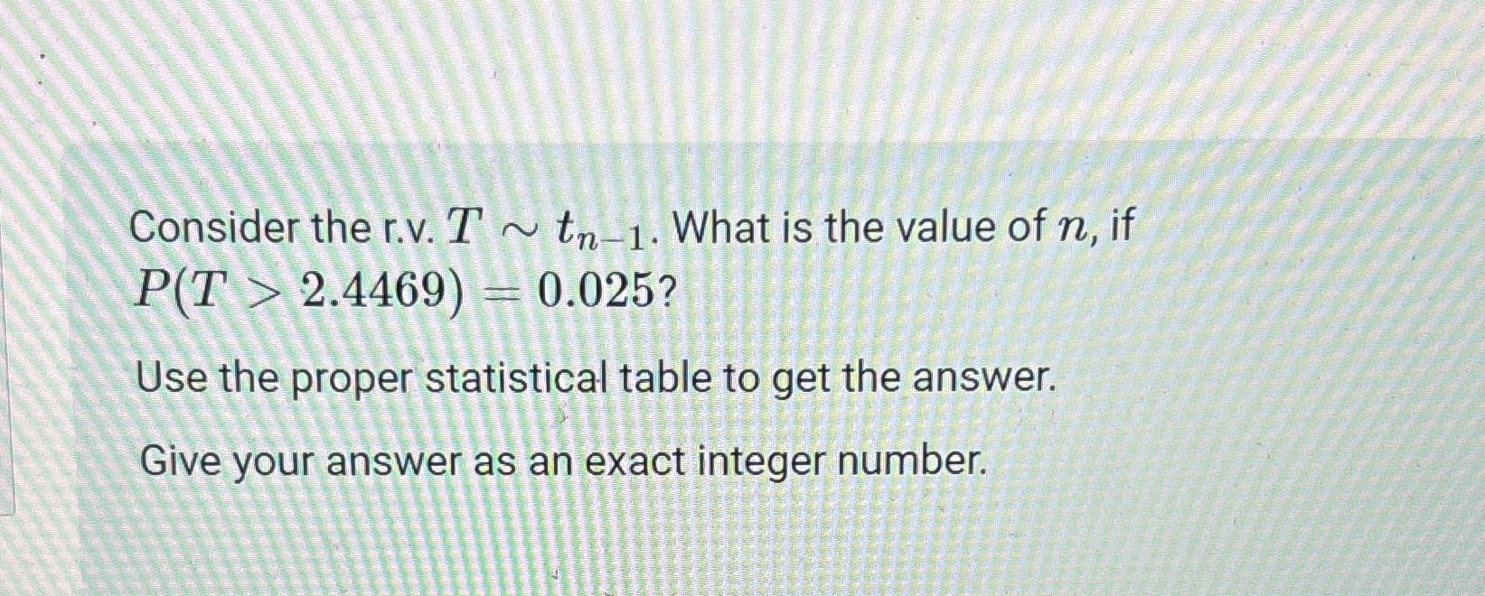 Solved Consider the r.v. T∼tn-1. ﻿What is the value of n, | Chegg.com