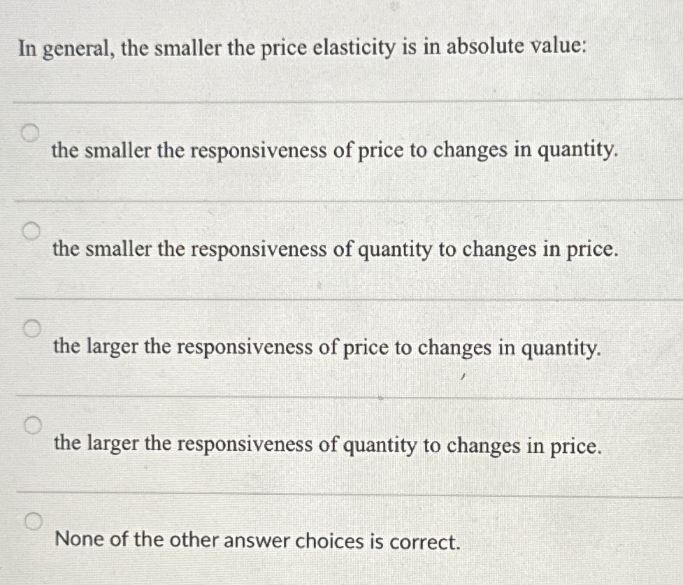 Solved In general, the smaller the price elasticity is in | Chegg.com