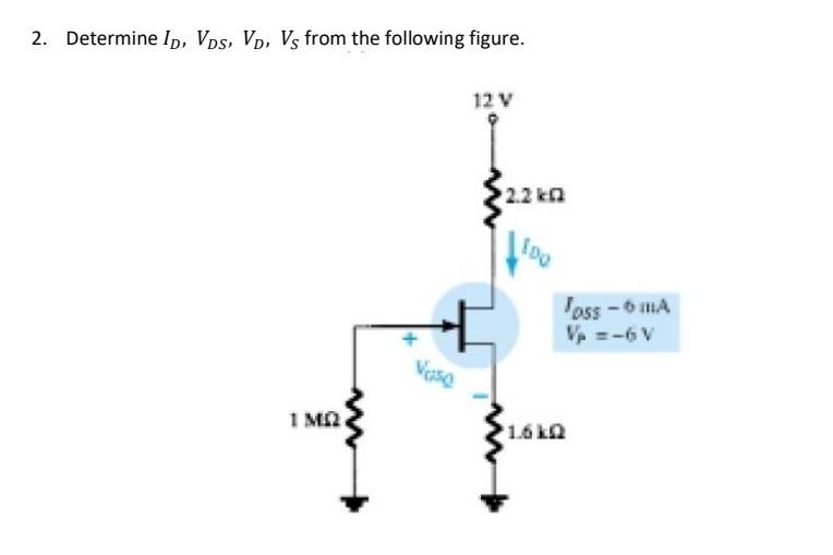 Solved 2. Determine ID,VDS,VD,VS from the following figure. | Chegg.com