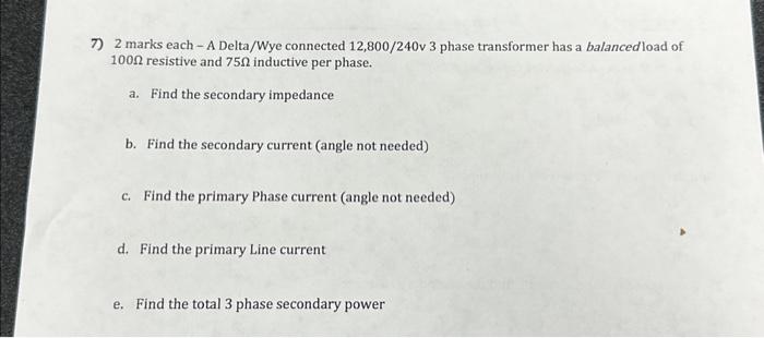 Solved 7) 2 marks each - A Delta/Wye connected 12,800/240v3 | Chegg.com