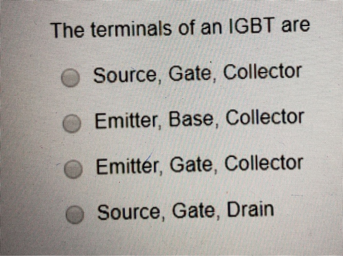 Solved The terminals of an IGBT are Source, Gate, Collector | Chegg.com
