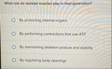 Solved What role do skeletal muscles play in heat | Chegg.com