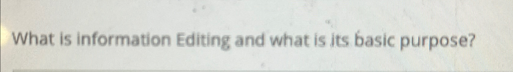 Solved What is information Editing and what is its basic | Chegg.com