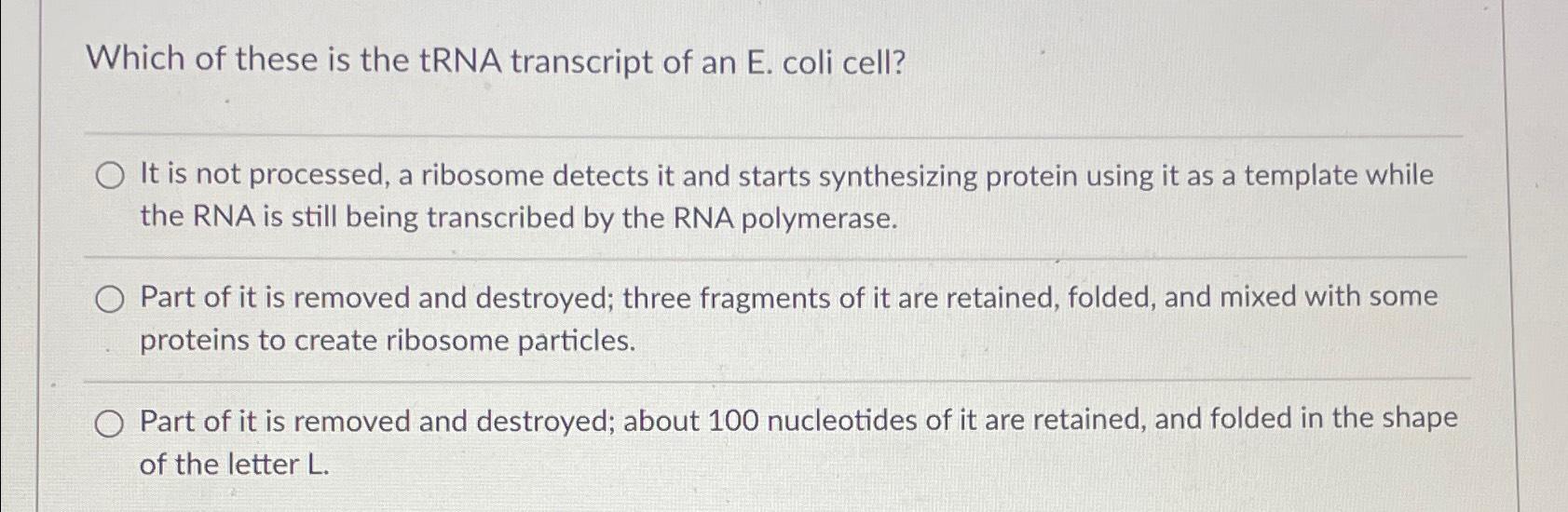 Solved Which of these is the tRNA transcript of an E. ﻿coli | Chegg.com