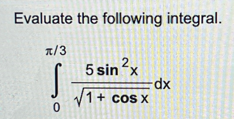 Solved Evaluate the following integral.∫0π35sin2x1+cosx2dx | Chegg.com
