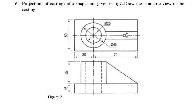 Solved 6. Projections of castings of a shapes are given in | Chegg.com