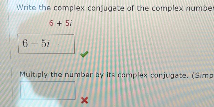Solved Write the complex conjugate of the complex number 6 + | Chegg.com
