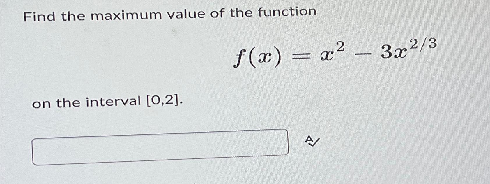 Solved Find the maximum value of the functionf(x)=x2-3x23on | Chegg.com