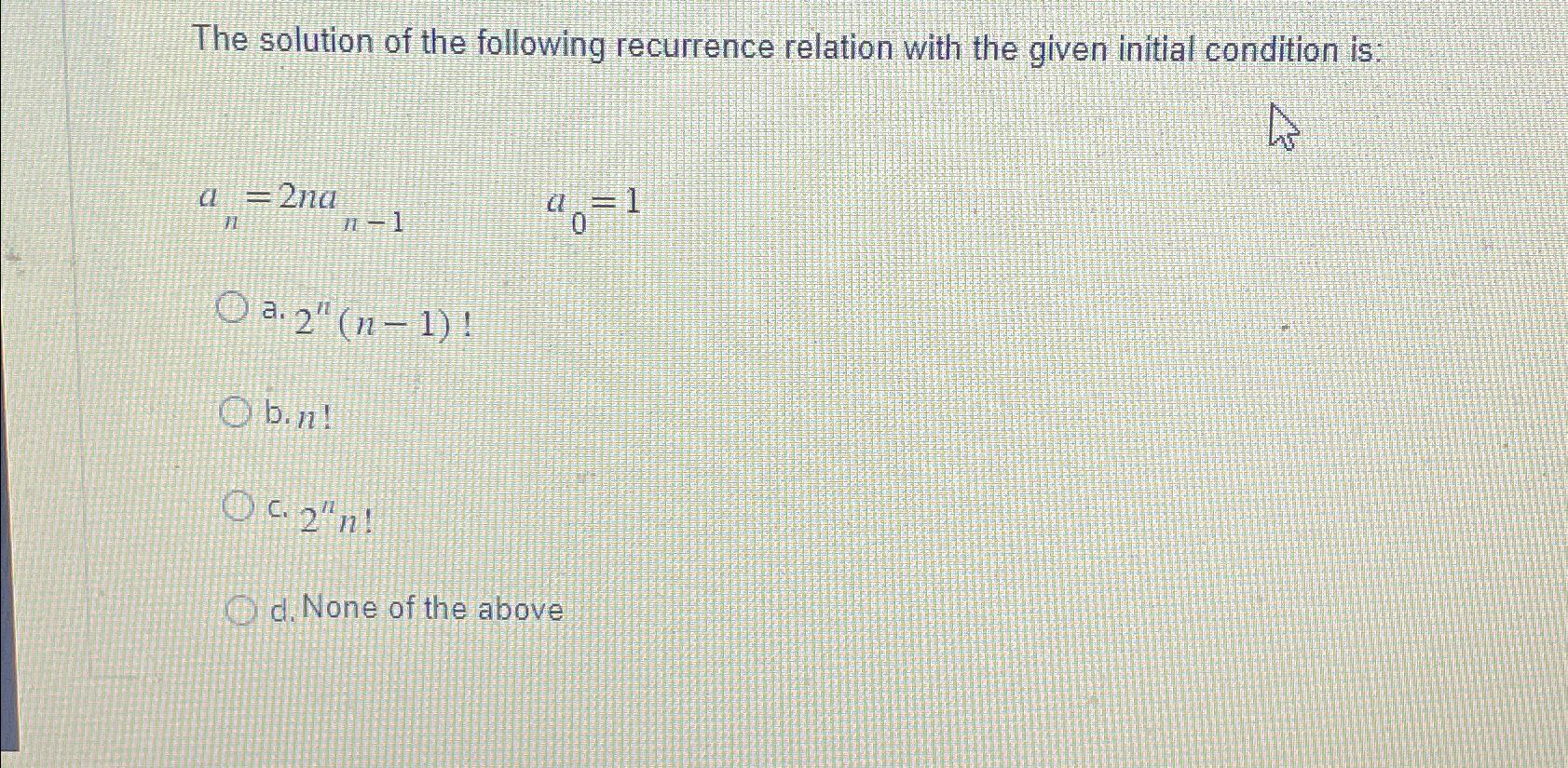 Solved The solution of the following recurrence relation | Chegg.com