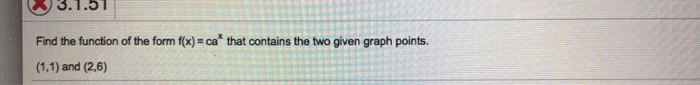 Solved 3.1.51 Find the function of the form f(x) = ca that | Chegg.com