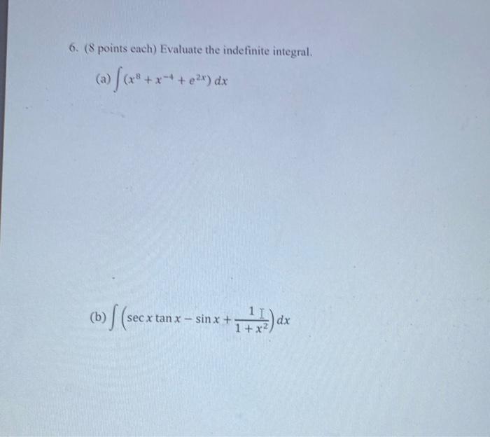 Solved 6. (8 points ench) Evaluate the indefinite integral. | Chegg.com