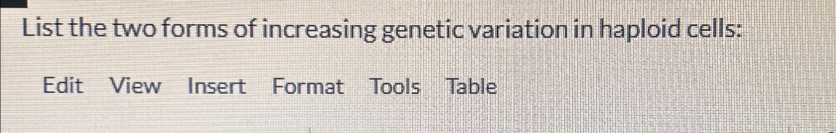 List the two forms of increasing genetic variation in | Chegg.com