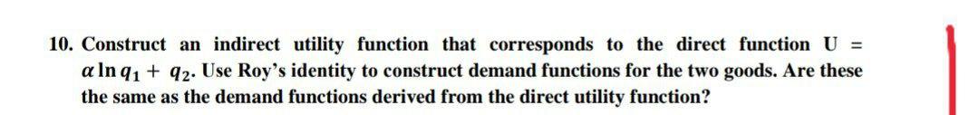 Solved 10. Construct an indirect utility function that | Chegg.com
