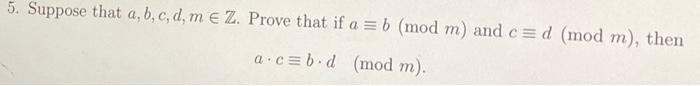 Solved 5. Suppose that a,b,c,d,m∈Z. Prove that if a≡b(modm) | Chegg.com