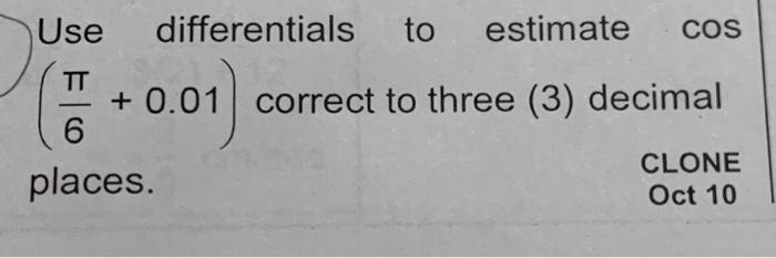 Solved Use differentials to estimate COS + 0.01 correct to | Chegg.com