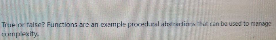 Solved True or false? Functions are an example procedural | Chegg.com