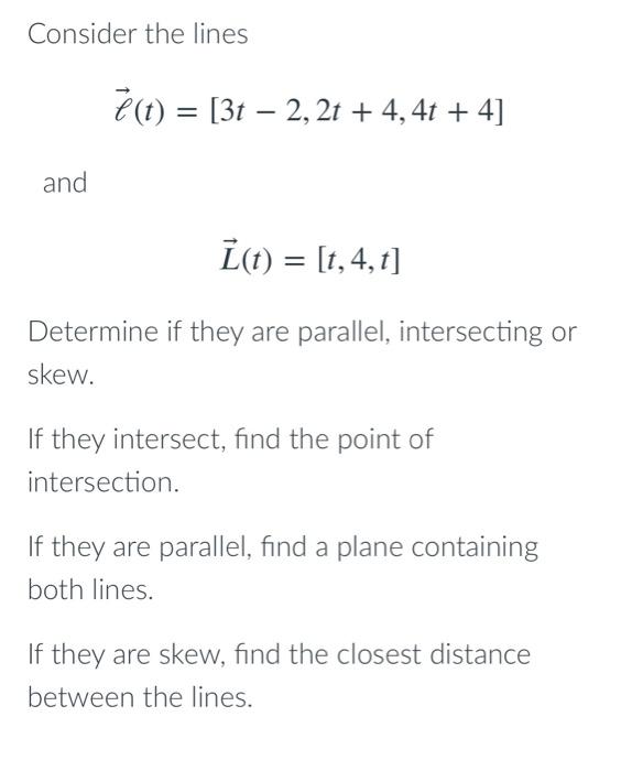 Solved Consider the lines e(t) = [3t – 2, 2t + 4,4t +4] = | Chegg.com