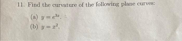Solved 11. Find the curvature of the following plane curves: | Chegg.com