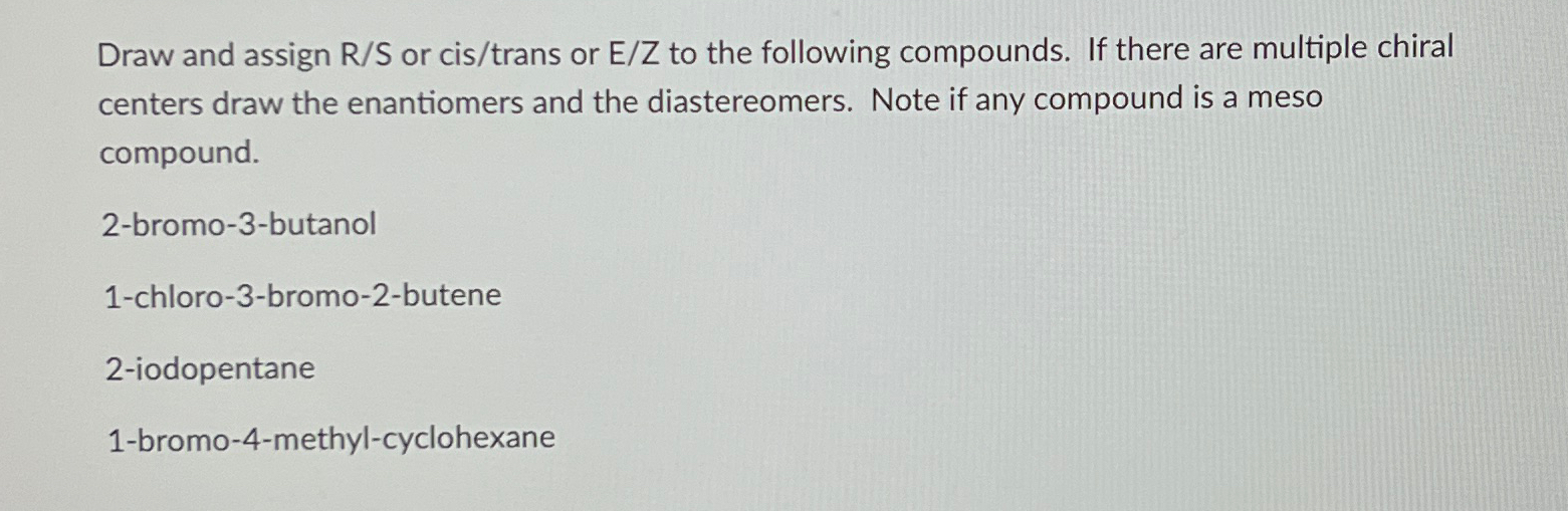 Solved Draw and assign R/S or cis/trans or E/Z to the | Chegg.com