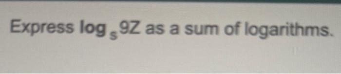 Solved Express logs9Z as a sum of logarithms. | Chegg.com