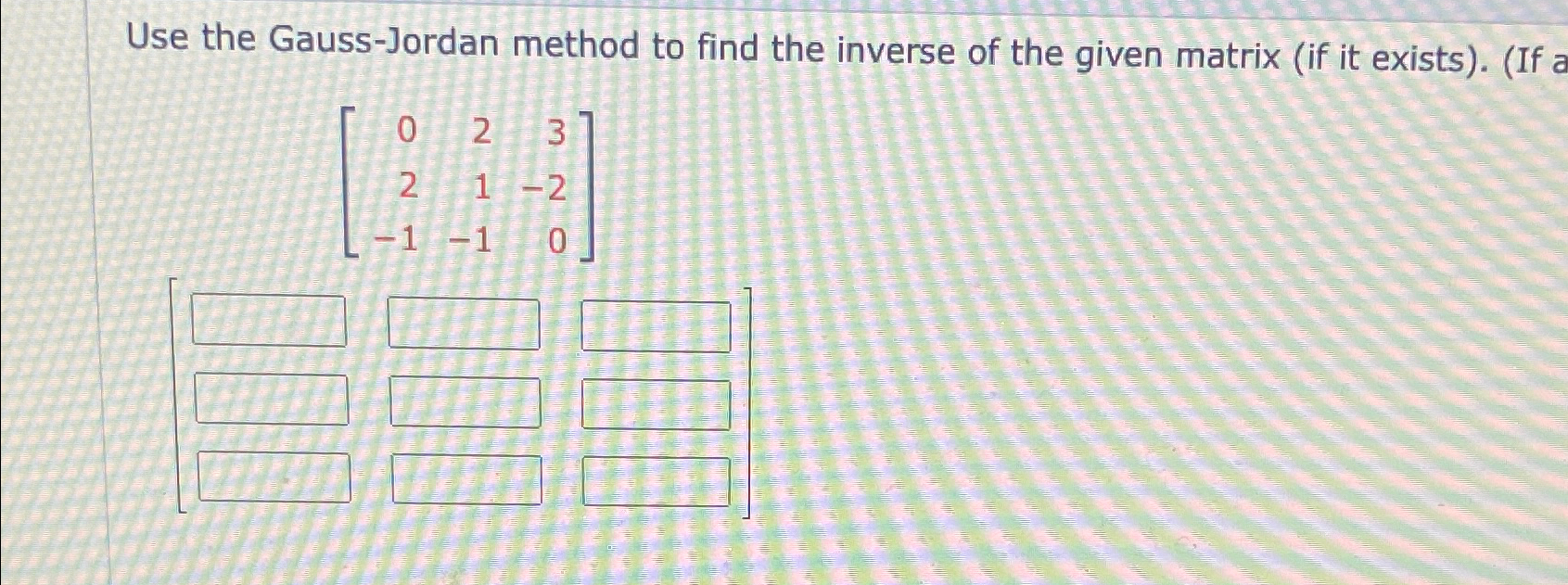 Solved Use the Gauss-Jordan method to find the inverse of | Chegg.com