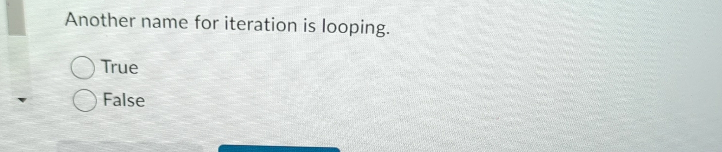 Solved Another name for iteration is looping.TrueFalse | Chegg.com