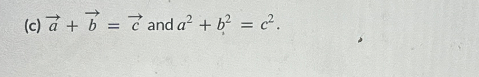 Solved (c) ﻿vec(a)+vec(b)=vec(c) ﻿and a2+b2=c2. | Chegg.com