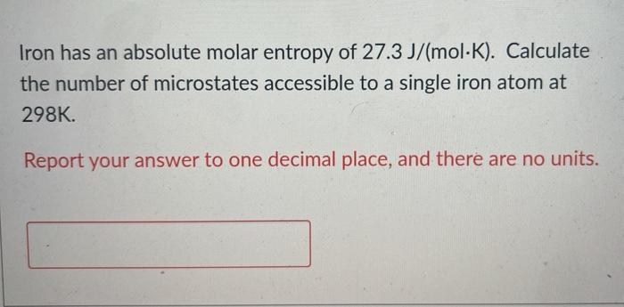 Solved Iron has an absolute molar entropy of 27.3 J/(mol-K). | Chegg.com