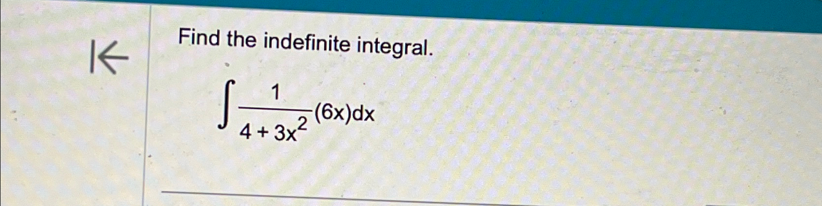 Solved Find the indefinite integral.∫﻿﻿14+3x2(6x)dx | Chegg.com
