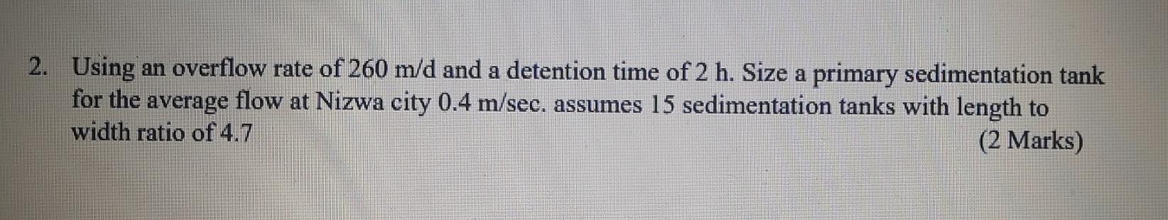 Solved 2. Using an overflow rate of 260 m/d and a detention | Chegg.com