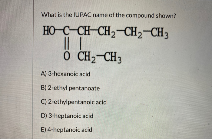 Solved What is the IUPAC name of the compound shown? | Chegg.com