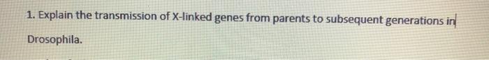 Solved 1. Explain the transmission of X-linked genes from | Chegg.com