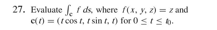 Solved 7. Evaluate ∫cfds, where f(x,y,z)=z and | Chegg.com