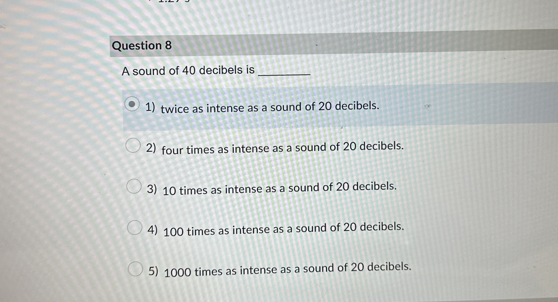 Solved Question 8A sound of 40 ﻿decibels is q,twice as | Chegg.com