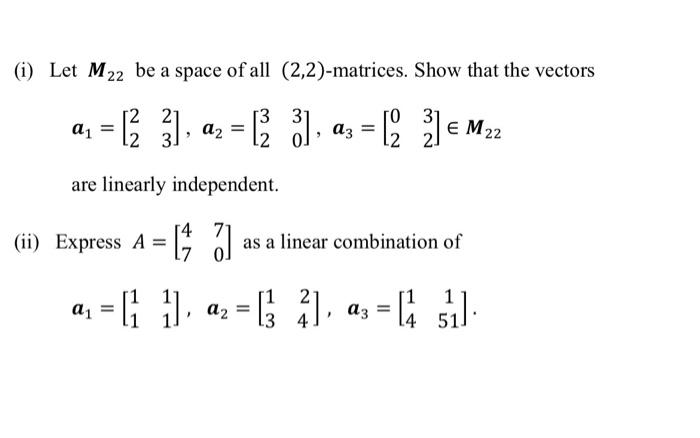 Solved (i) Let M22 be a space of all (2,2)-matrices. Show | Chegg.com