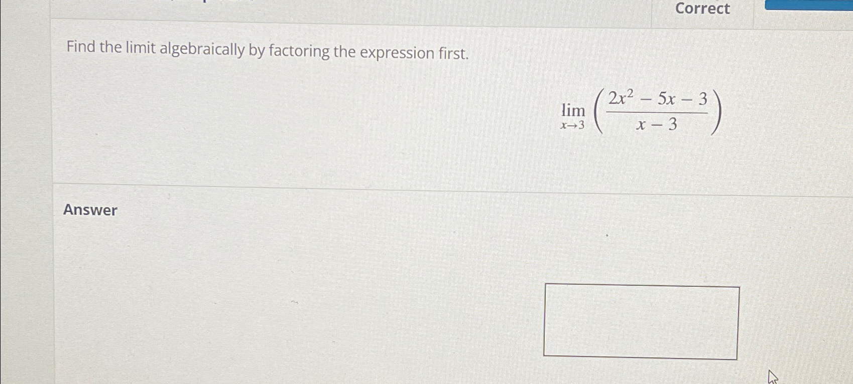 Solved CorrectFind the limit algebraically by factoring the | Chegg.com